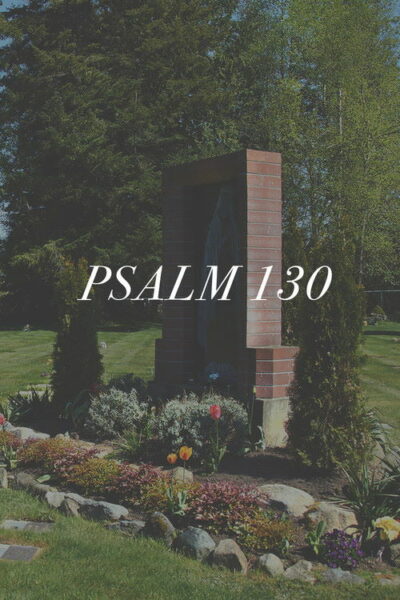 Psalm 130 Prayer - Gardens of Gethsemani